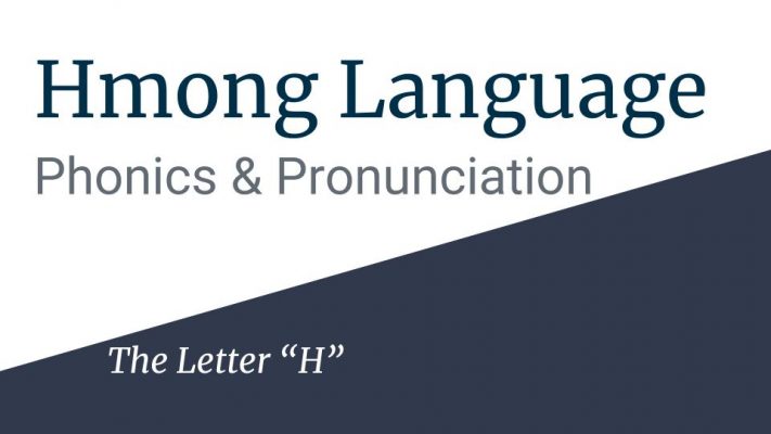 2.0 Hmong Language - Phonics & Pronunciation - The Letter H - Study Hmong